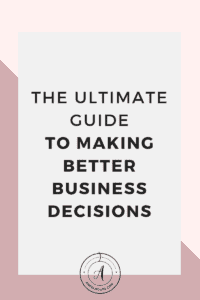 The Ultimate Guide to Making Better Business Decisions - Angela Giles
