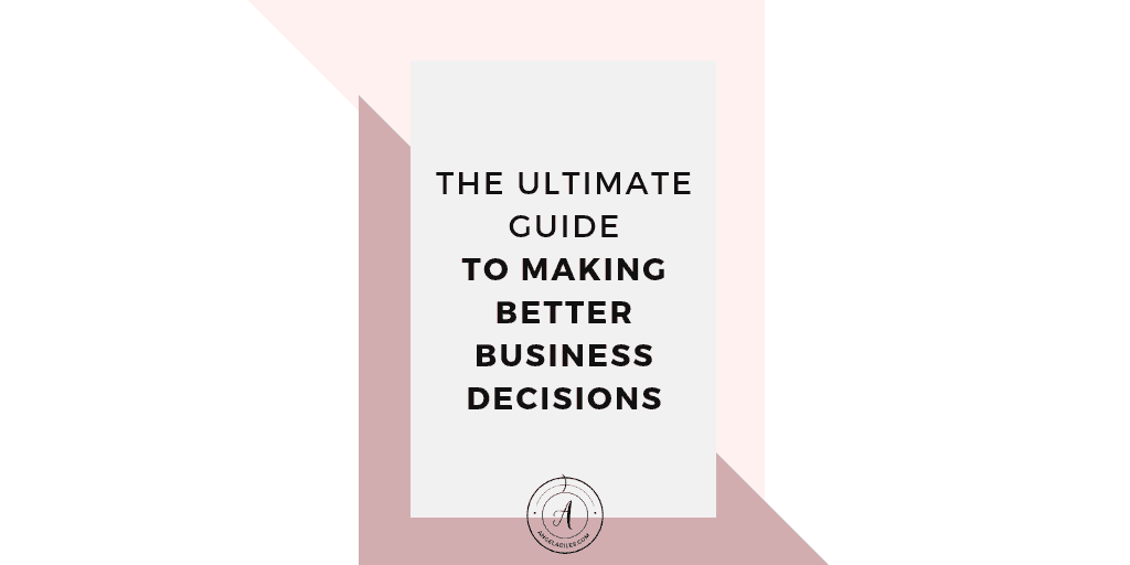 The Ultimate Guide to Making Better Business Decisions - Angela Giles