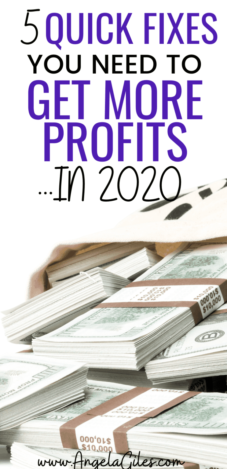 5 Quick Fixes You need to Get More Profits in 2020 - Angela Giles