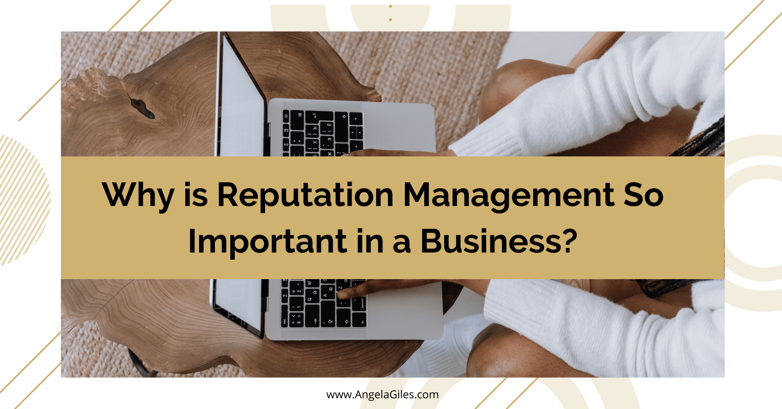Why is reputation management so important in a business? - Angela Giles
