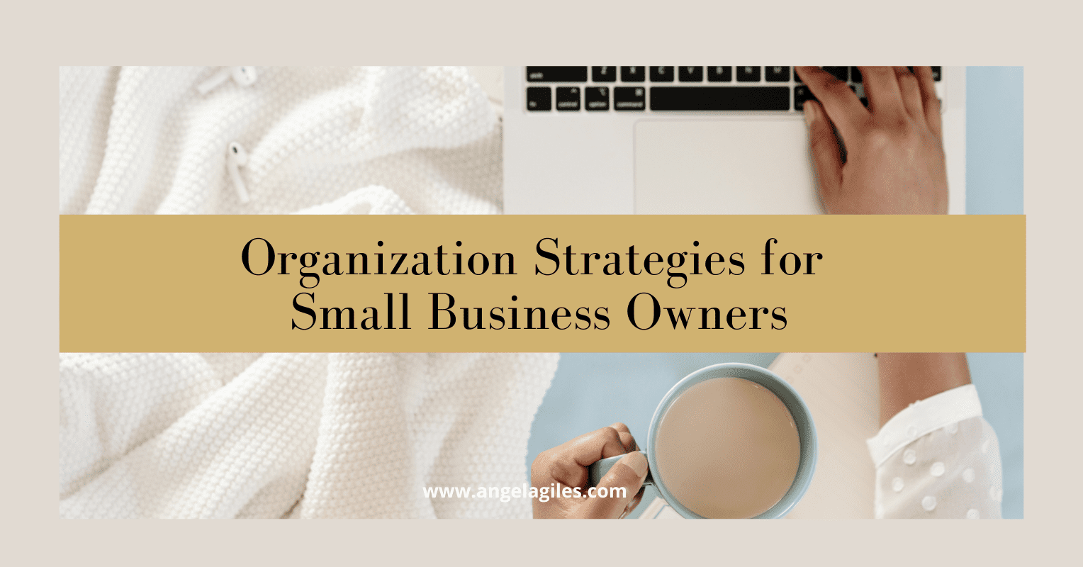Organization Strategies for Small Business Owners - Angela Giles
