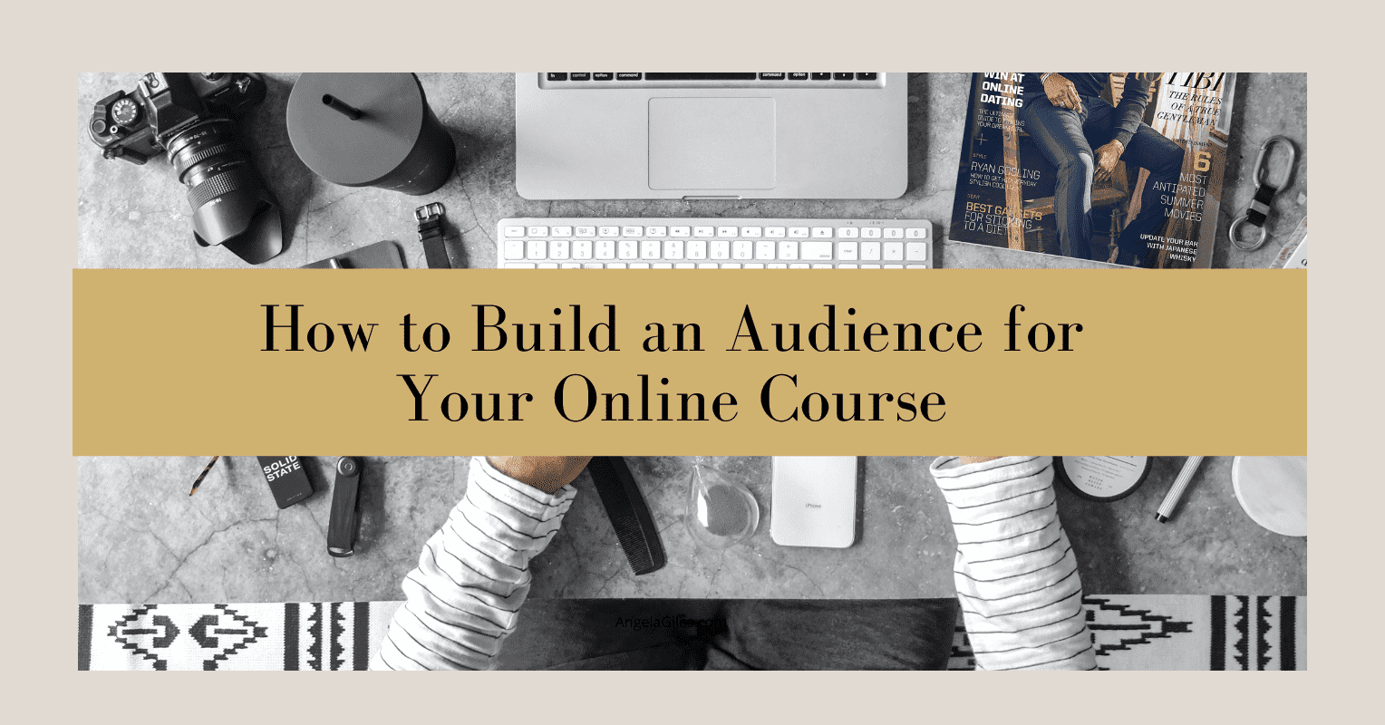 How to Build an Audience for Your Online Course - Angela Giles