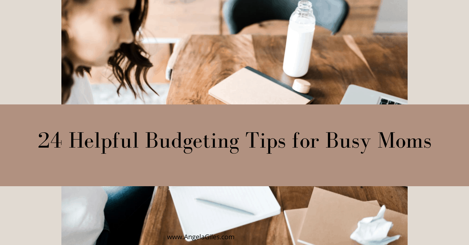 24 Helpful Budgeting Tips for Busy Moms - Angela Giles