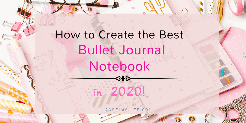 How to Create the Best Bullet Journal Notebook in 2020. - Angela Giles