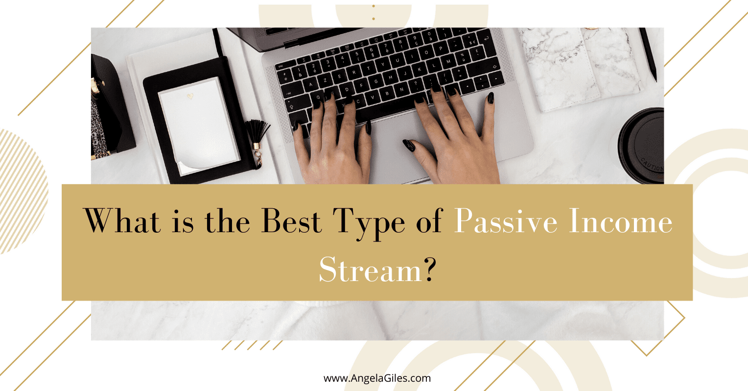 What is the best type of passive income stream in 2020? - Angela Giles What is the best type of passive income stream in 2020? - Angela Giles