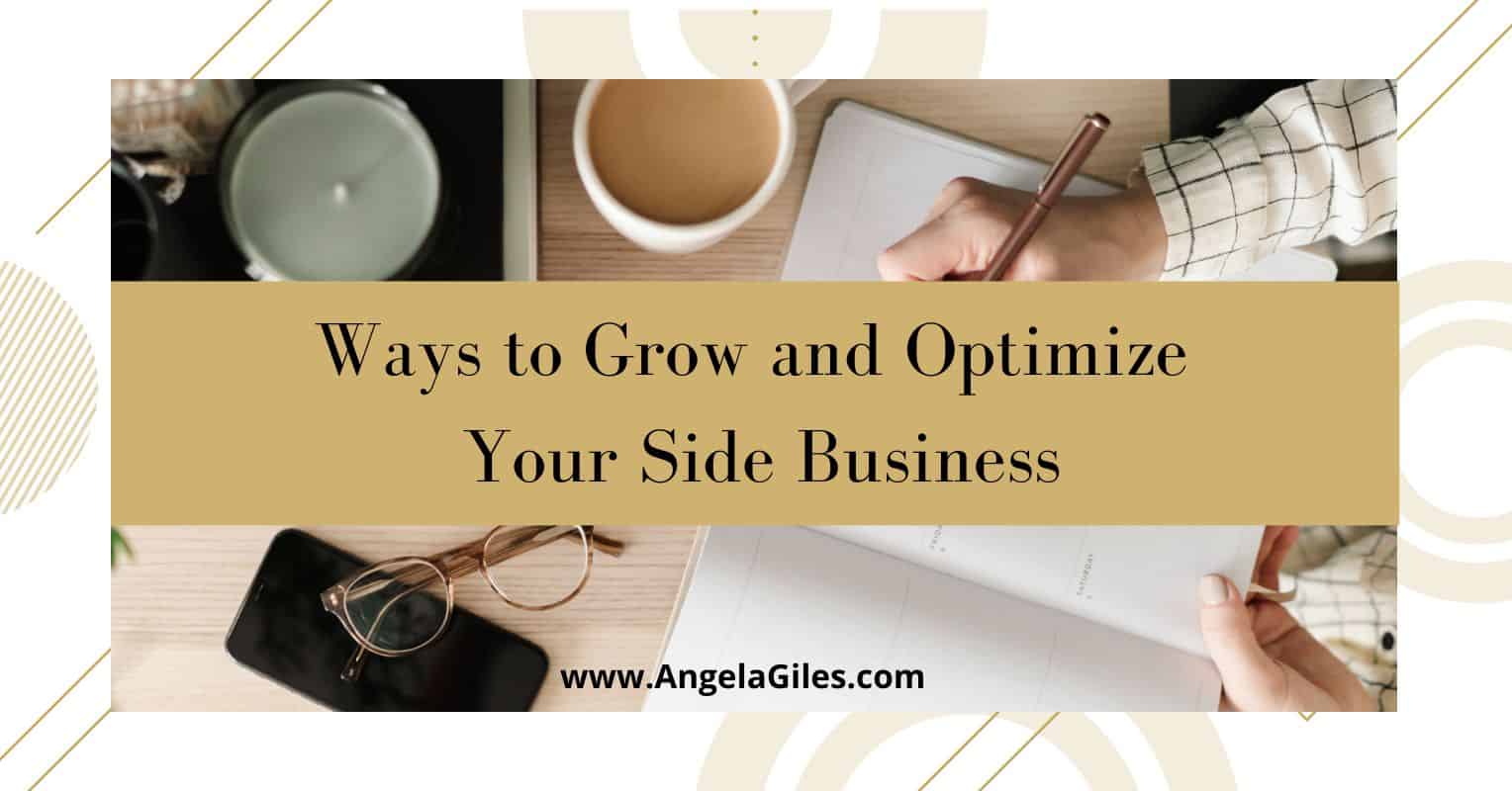 Ways to Grow and Optimize Your Side Business - Angela Giles
