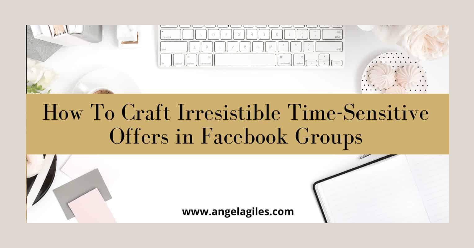How To Craft Irresistible Time-Sensitive Offers in Facebook Groups ...